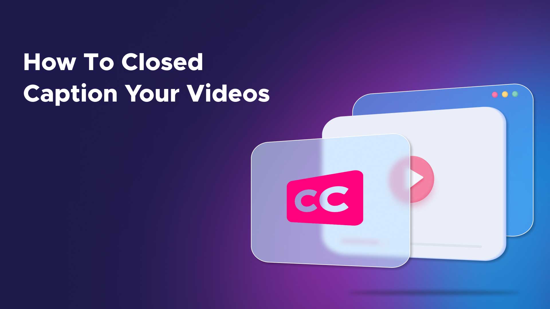 Closed Caption Videos | 5 Must-Have Accessibility Tips