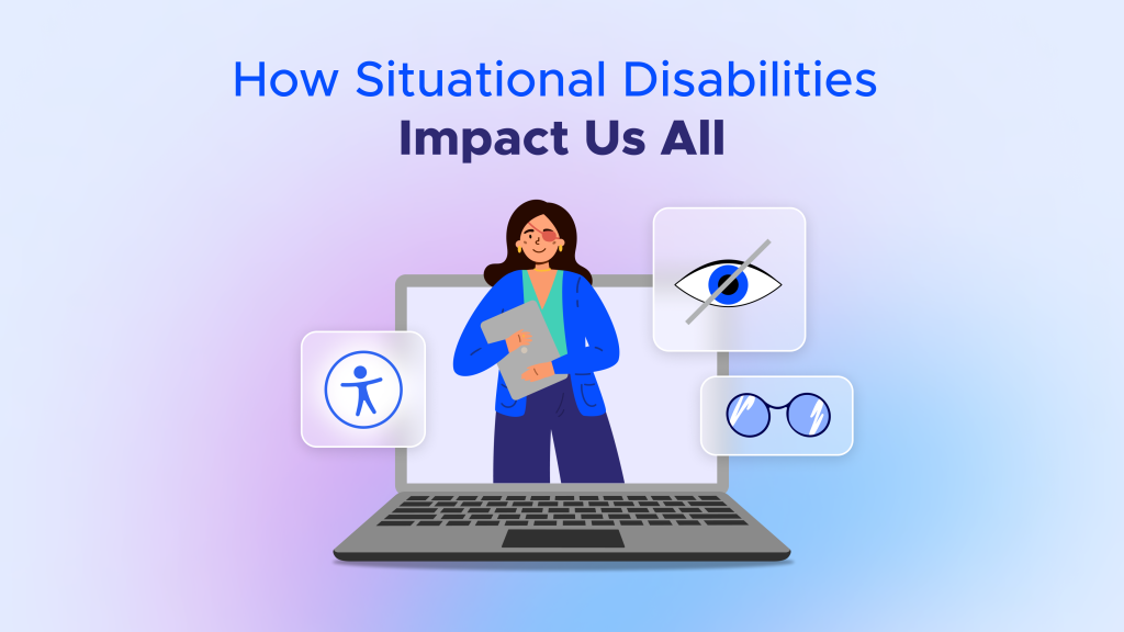 Situational Disabilities: Powerful Impact on All of Us