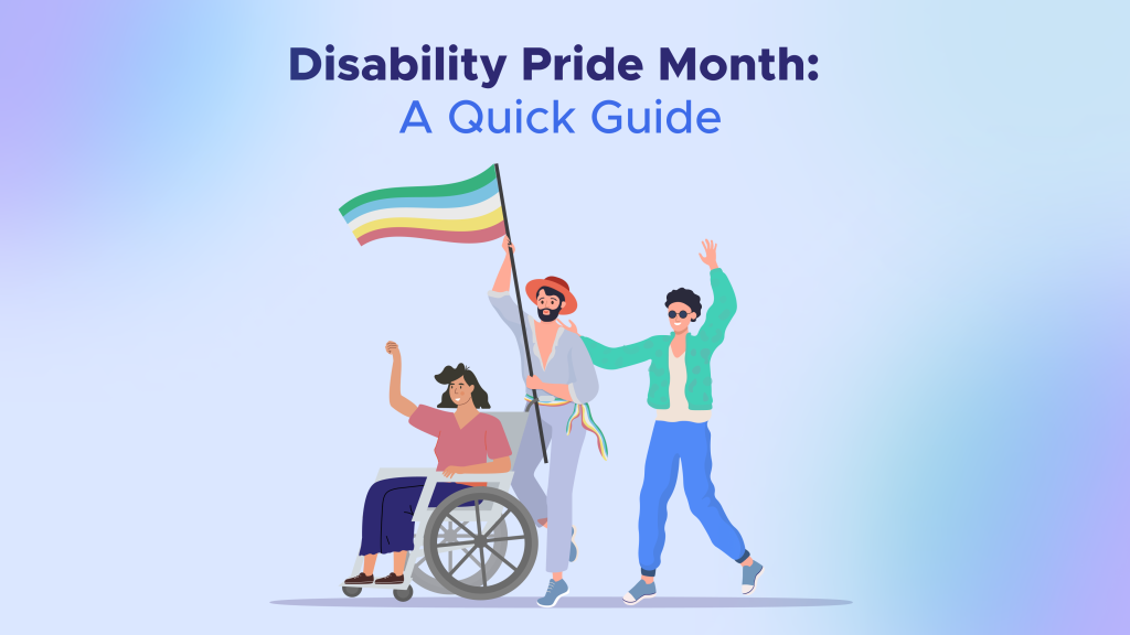 Disability Pride Month: A Quick Guide - A Larger Movement